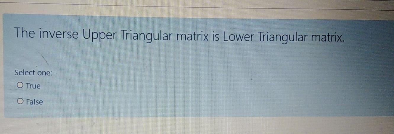 Solved The inverse Upper Triangular matrix is Lower | Chegg.com