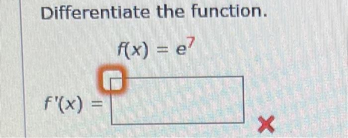 Solved Differentiate the function. f(x)=e7 | Chegg.com