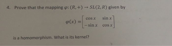 Solved 4. Prove that the mapping :(R,+) → SL(2, R) given by | Chegg.com