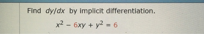 Solved Find dy/dx by implicit differentiation. x2 - 6xy + y2 | Chegg.com