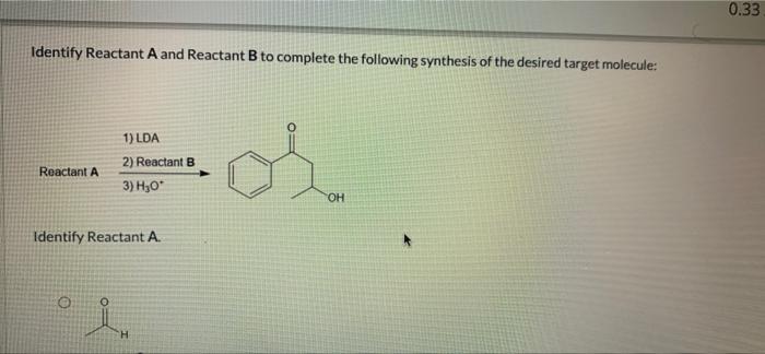 Solved 0.33 Identify Reactant A and Reactant B to complete | Chegg.com