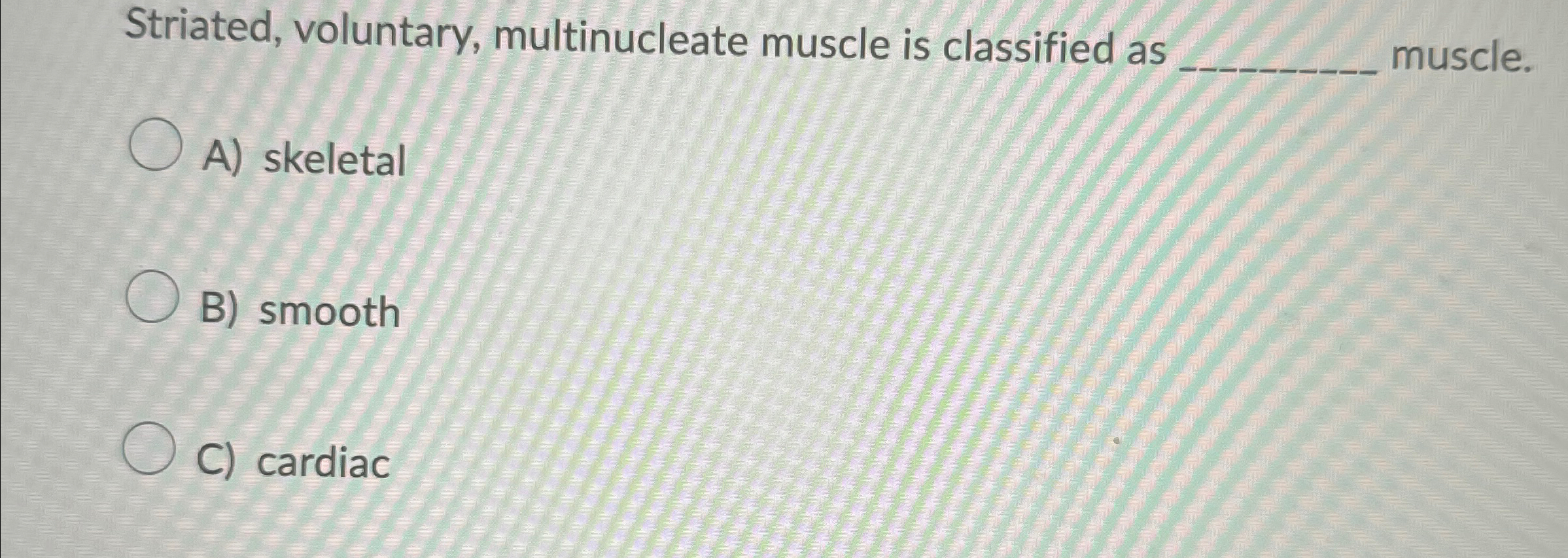 Solved Striated, voluntary, multinucleate muscle is | Chegg.com