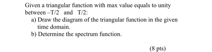 Solved Given a triangular function with max value equals to | Chegg.com