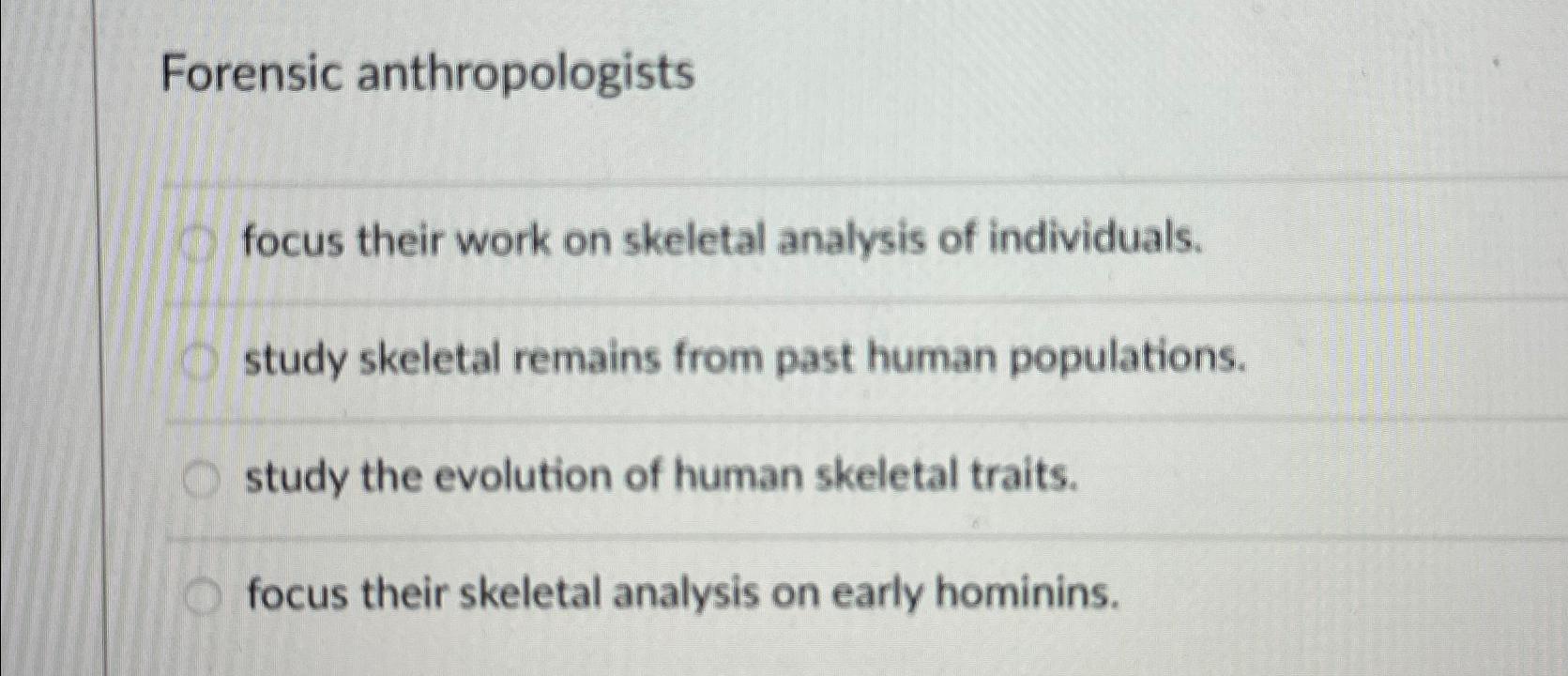 Solved Forensic anthropologistsfocus their work on skeletal | Chegg.com