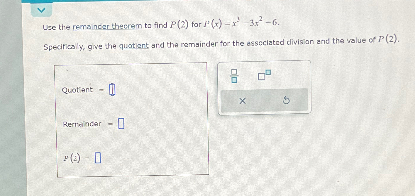 Solved Use the remainder theorem to find P(2) ﻿for | Chegg.com