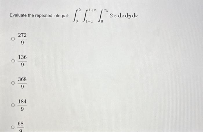 Solved Evaluate the repeated integral: ∫02∫1−x1+x∫0xy2z dz | Chegg.com