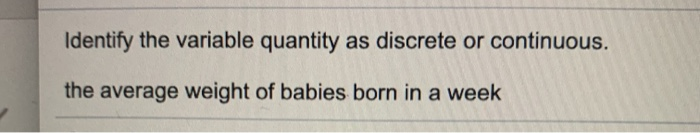 Solved Identify the variable quantity as discrete or | Chegg.com