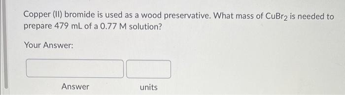 Solved Copper (II) bromide is used as a wood preservative. | Chegg.com