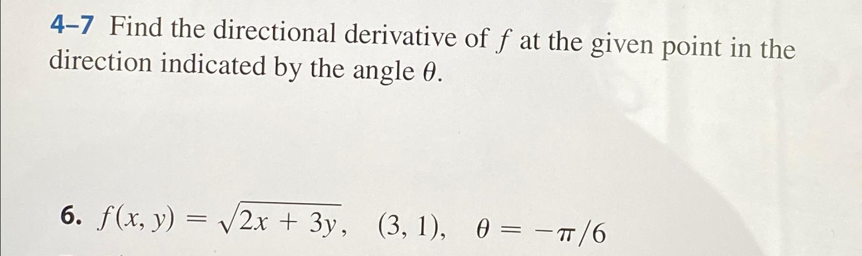 Solved 4-7 Find the directional derivative of f at the | Chegg.com Solved 4-7 Find the directional derivative of f at the | Chegg.com
