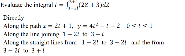 Solved Evaluate the integral I=∫1-2i3+i(2Z+3)dZDirectlyAlong | Chegg.com