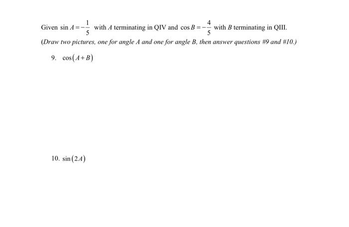 Solved Given sinA=−51 with A terminating in QIV and cosB=−54 | Chegg.com