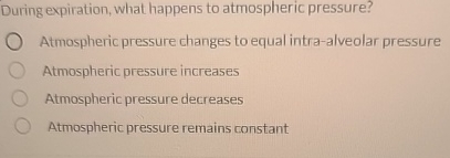 Solved During expiration, what happens to atmospheric | Chegg.com