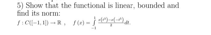 Solved 5) Show that the functional is linear, bounded and | Chegg.com