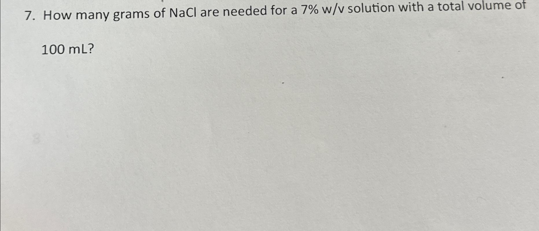 Solved How many grams of NaCl are needed for a 7%wv | Chegg.com