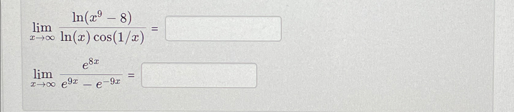 Solved limx→∞ln(x9-8)ln(x)cos(1x)=limx→∞e8xe9x-e-9x= | Chegg.com