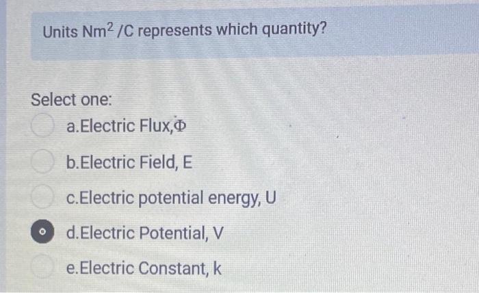 Solved Units Nm2 / C represents which quantity? Select one: | Chegg.com
