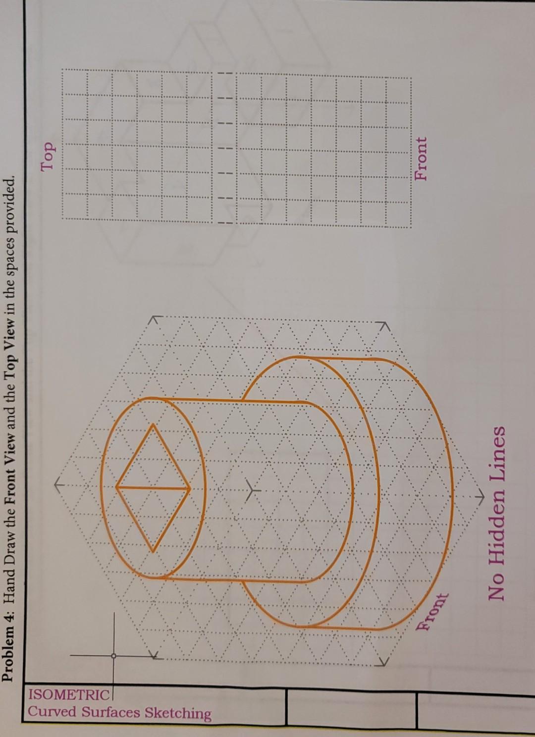 Solved Problem 4: Hand Draw the Front View and the Top View | Chegg.com