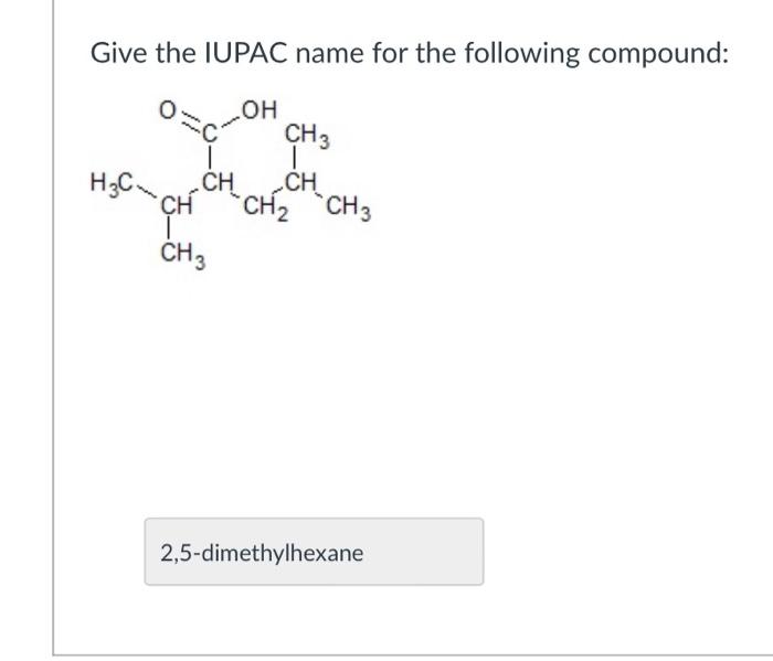 Solved Give the IUPAC name for the compound below: Give the | Chegg.com