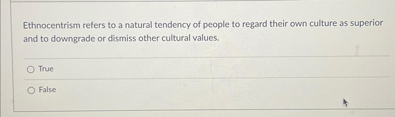 Solved Ethnocentrism refers to a natural tendency of people | Chegg.com