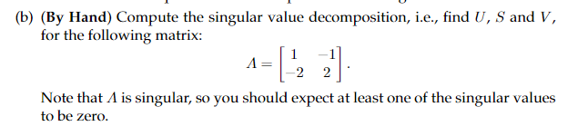 Solved (b) (By Hand) ﻿Compute the singular value | Chegg.com