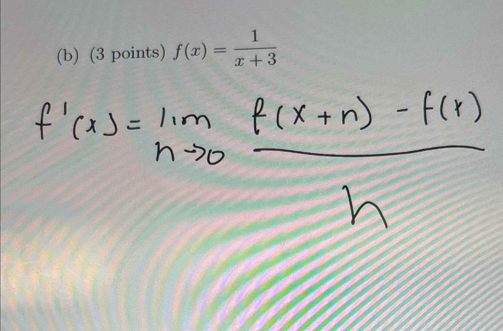 Solved (b) (3 ﻿points) f(x)=1x+3f'(x)=limh→0f(x+n)-f(x)h | Chegg.com