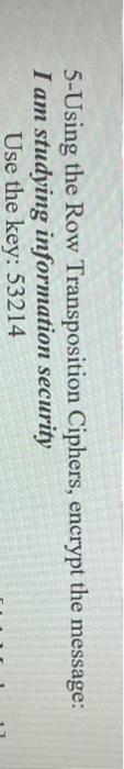Solved 5-Using the Row Transposition Ciphers, encrypt the | Chegg.com