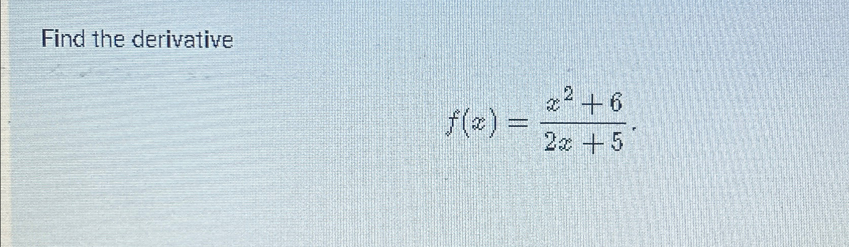 Solved Find the derivativef(x)=x2+62x+5 | Chegg.com