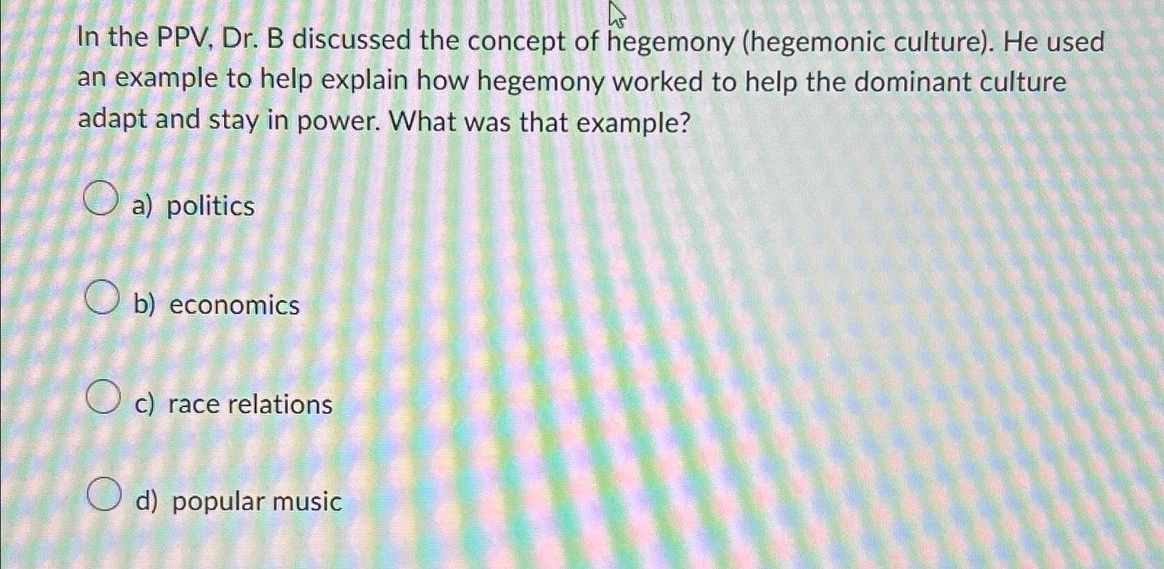 Solved In the PPV, ﻿Dr. ﻿B discussed the concept of hegemony | Chegg.com