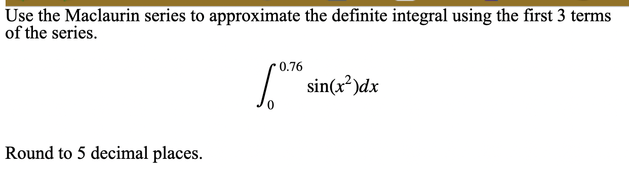 Solved Use the Maclaurin series to approximate the definite | Chegg.com