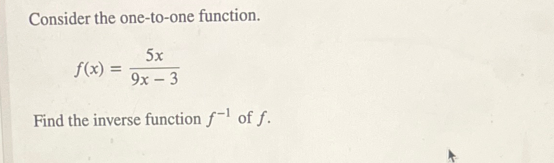 Solved Consider the one-to-one function.f(x)=5x9x-3Find the | Chegg.com