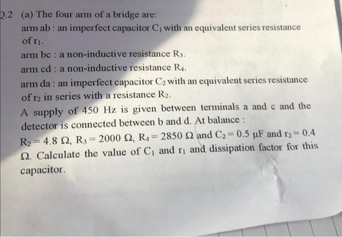 Solved 2 (a) The four arm of a bridge are: arm ab : an | Chegg.com