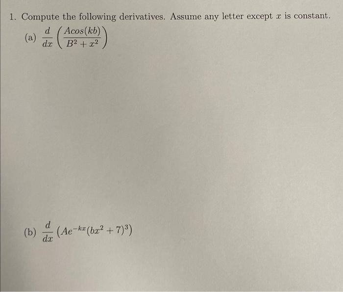Solved 1. Compute the following derivatives. Assume any | Chegg.com