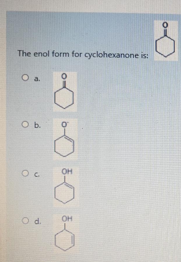 Solved The enol form for cyclohexanone is: C. | Chegg.com