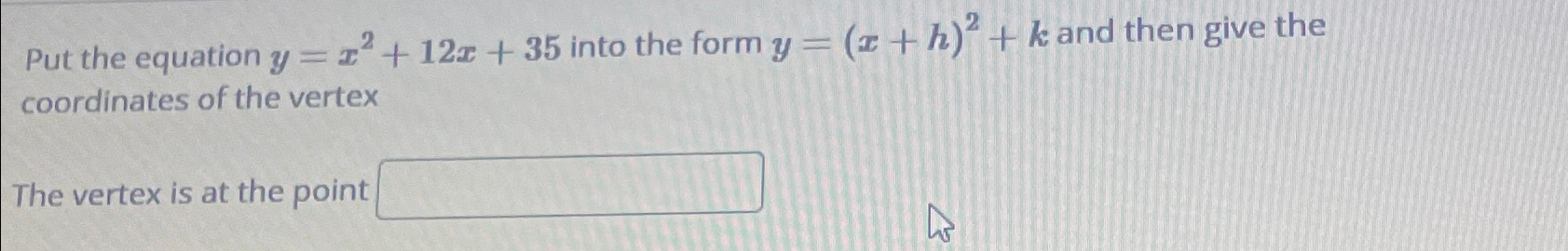 Solved Put the equation y=x2+12x+35 into the form | Chegg.com Solved Put the equation y=x2+12x+35 into the form | Chegg.com
