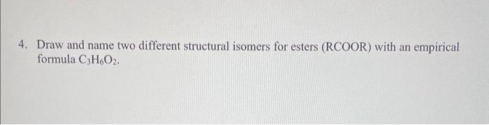 Solved 4. Draw and name two different structural isomers for | Chegg.com
