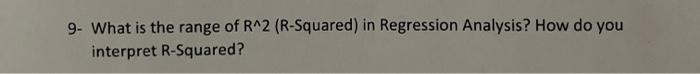 Solved 9. What is the range of R∧2 (R-Squared) in Regression | Chegg.com