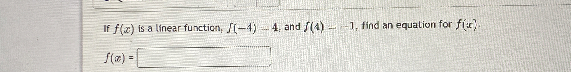 Solved If f(x) ﻿is a linear function, f(-4)=4, ﻿and f(4)=-1, | Chegg.com