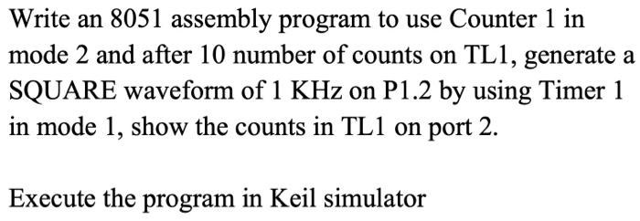 Solved Write an 8051 assembly program to use Counter 1 in | Chegg.com