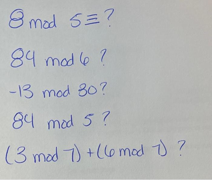 Solved mod5≡? 84mod6? −13mod30 ? 84mod5? (3mod7)+(6mod7)? | Chegg.com