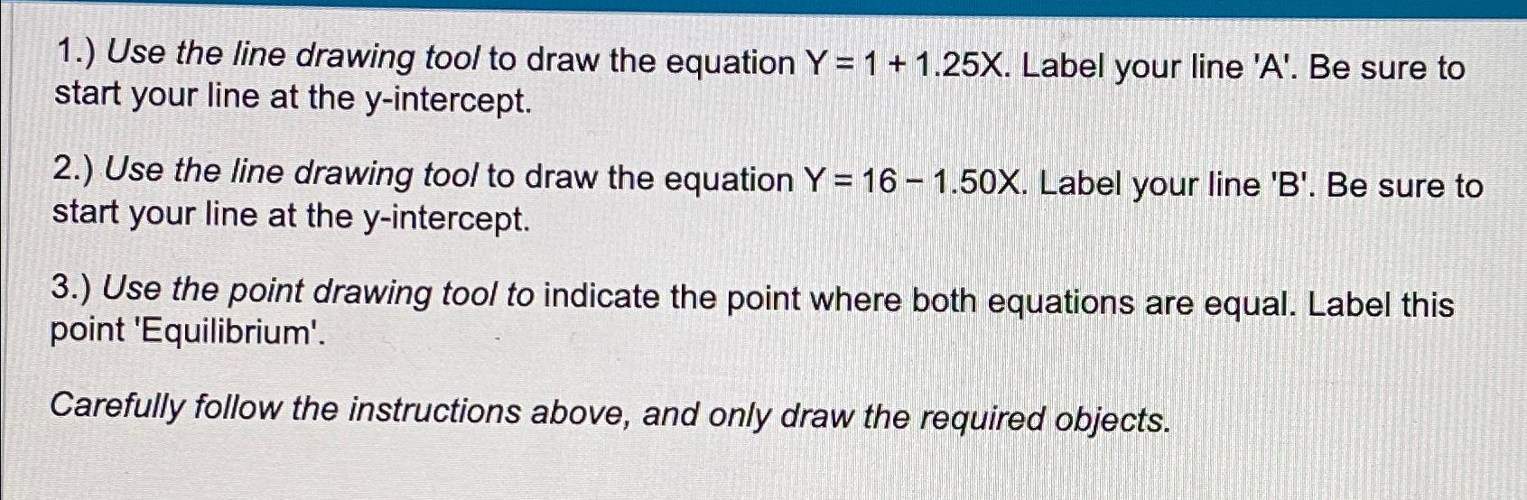 Solved 1.) Use the line drawing tool to draw the equation | Chegg.com