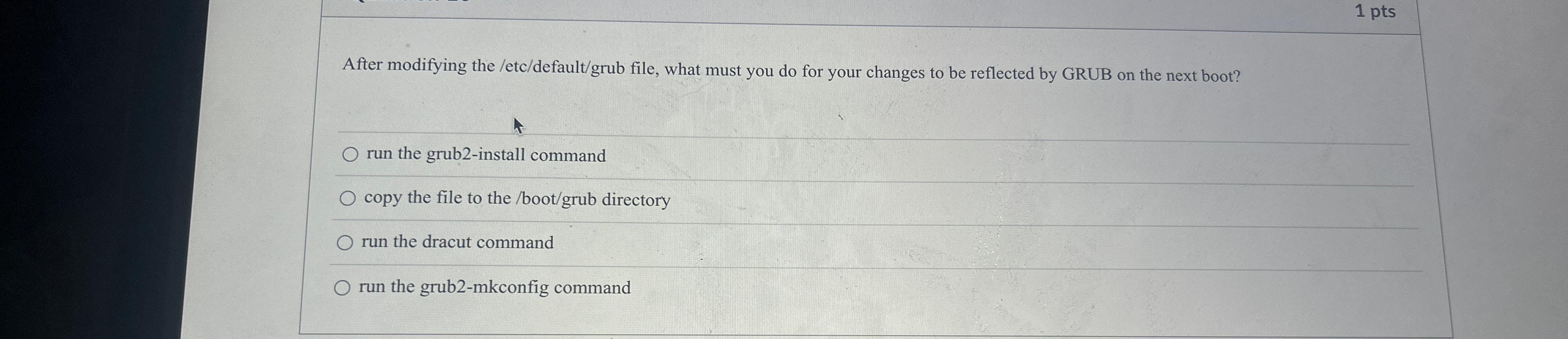 Solved 1 ﻿ptsAfter modifying the /etc/default/grub file, | Chegg.com