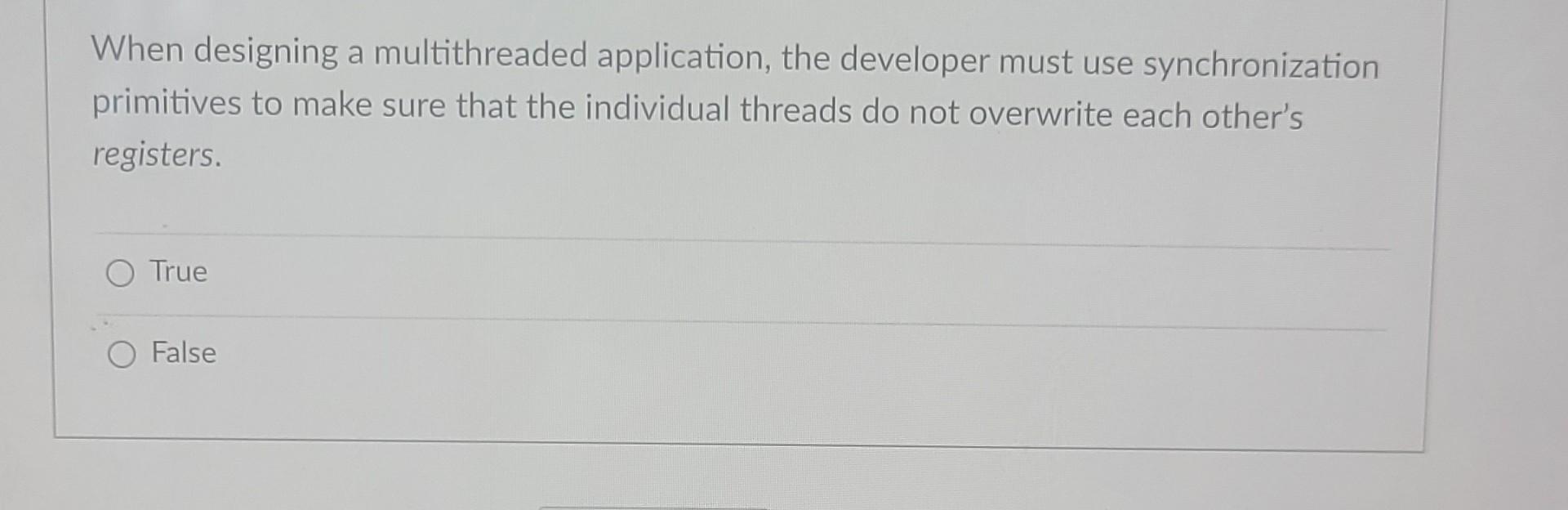 Solved When designing a multithreaded application, the | Chegg.com
