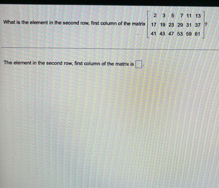 Solved 2 3 5 7 11 13 What is the element in the second row, | Chegg.com