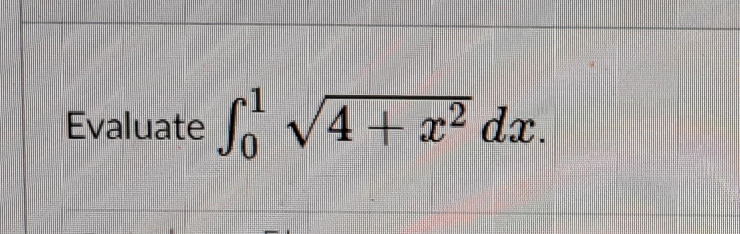 Solved \\( \\int_{0}^{1} \\sqrt{4+x^{2}} d x \\) | Chegg.com