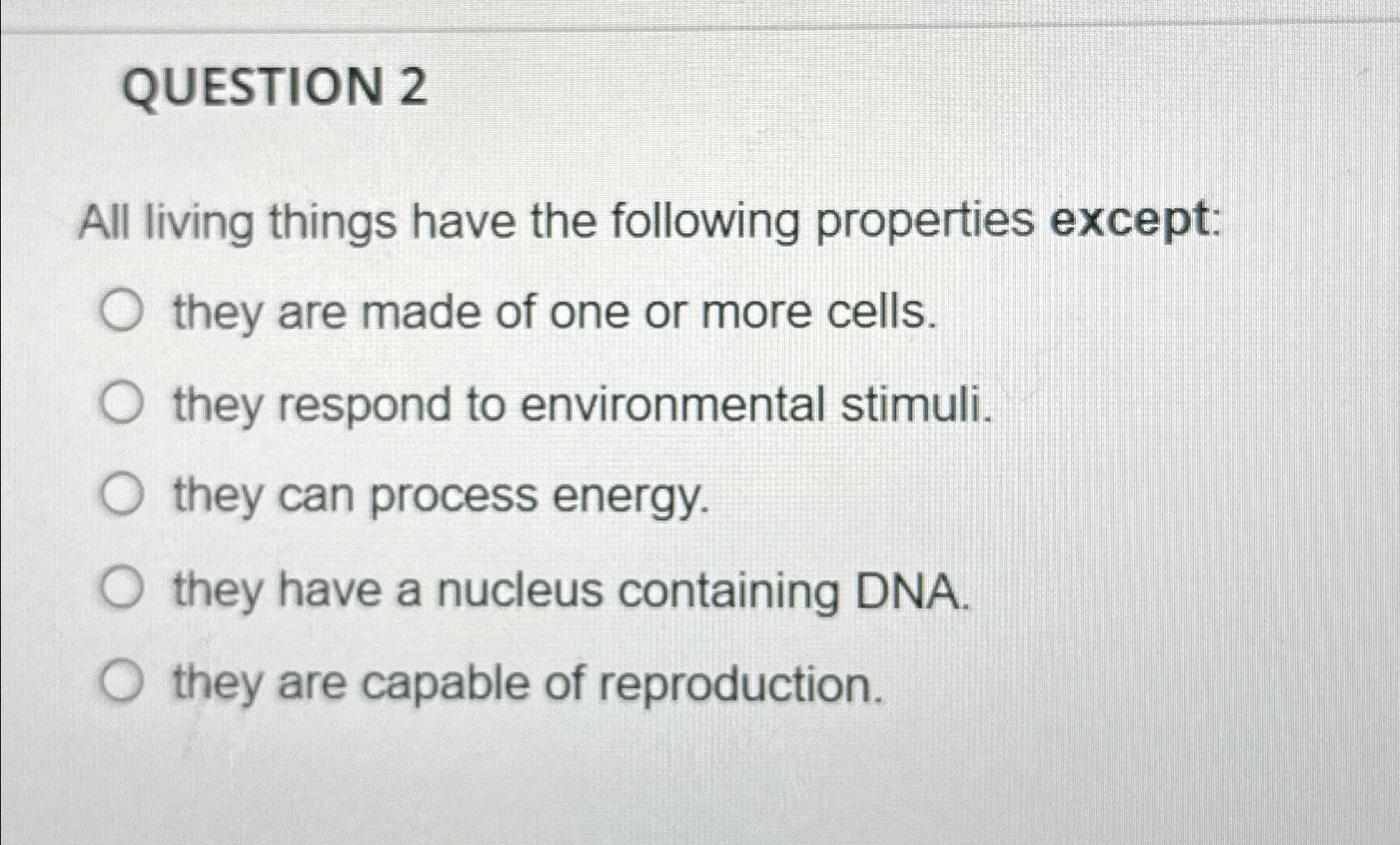 Solved QUESTION 2All living things have the following | Chegg.com