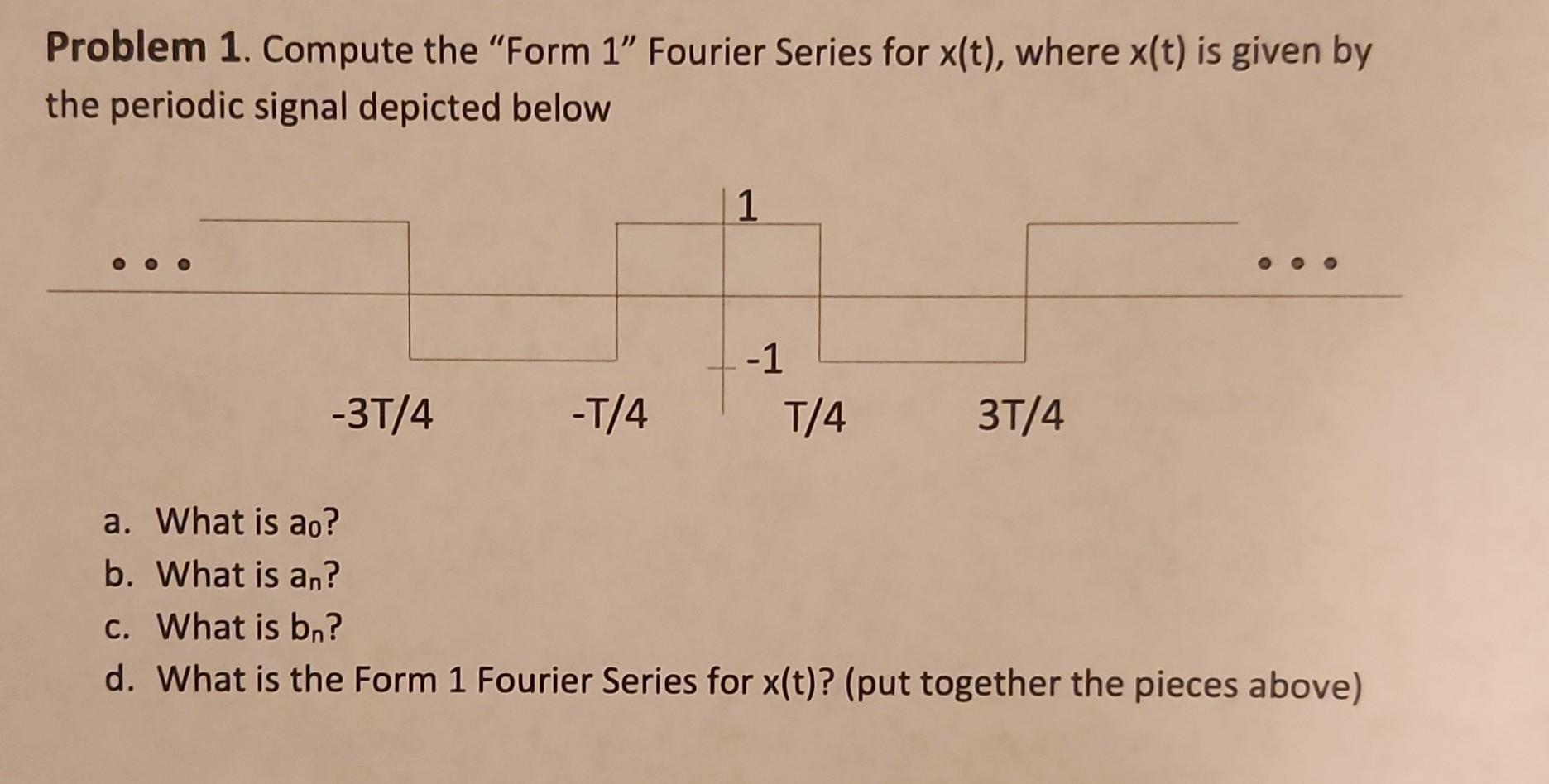 Solved Problem 1. Compute the "Form 1" Fourier Series for | Chegg.com