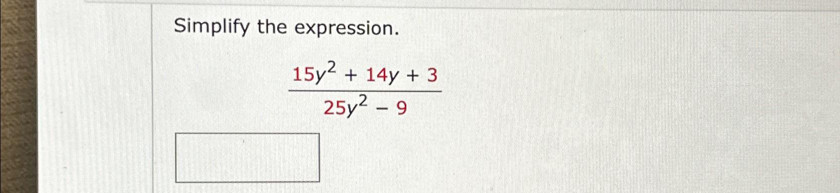 Solved Simplify the expression.15y2+14y+325y2-9 | Chegg.com