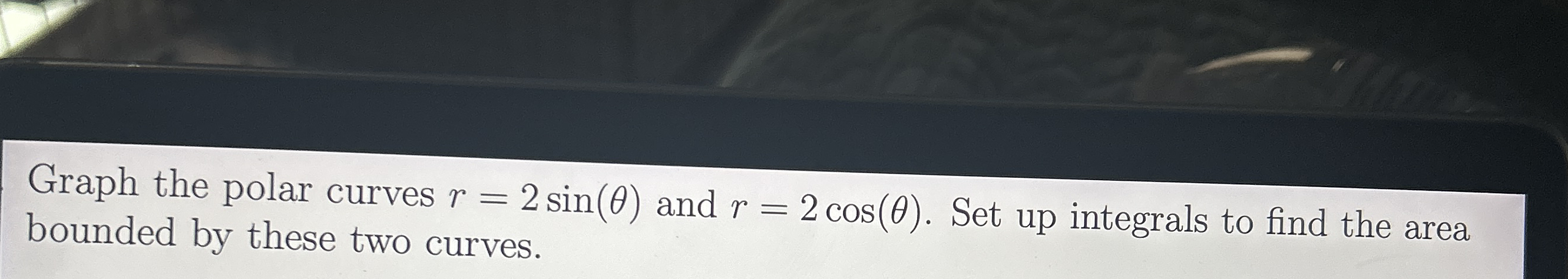 Solved Graph the polar curves r=2sin(θ) ﻿and r=2cos(θ). ﻿Set | Chegg.com