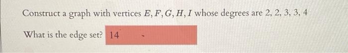 Solved Construct a graph with vertices E, F, G, H, I whose | Chegg.com