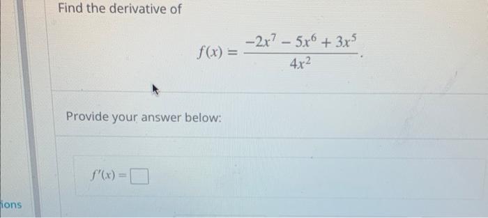 Solved Find the derivative of f(x)=4x2−2x7−5x6+3x5 Provide | Chegg.com